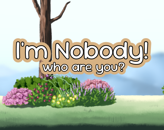 I'm Nobody, Who Are You? by ForeverYoungStudios
