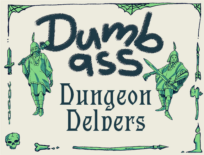 Dumbass Dungeon Delvers by Sleepy Badger Games
