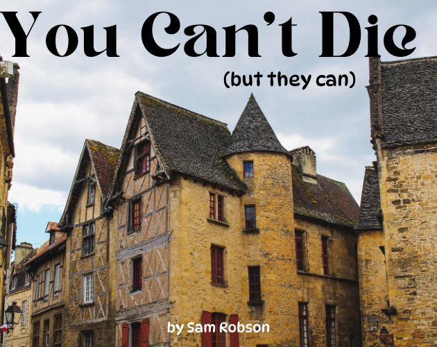 You can't die (but they can) by Sam Robson