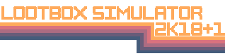 Lootbox Simulator 2K18+1 by shamusl