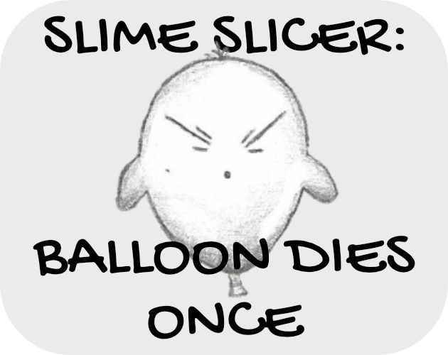 Slime slicer: Balloon dies once by Lathyos