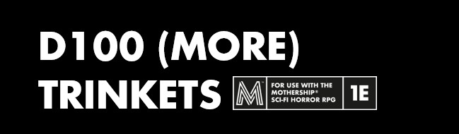 D100 More Trinkets for Mothership TTRPG by ScoobyGoober