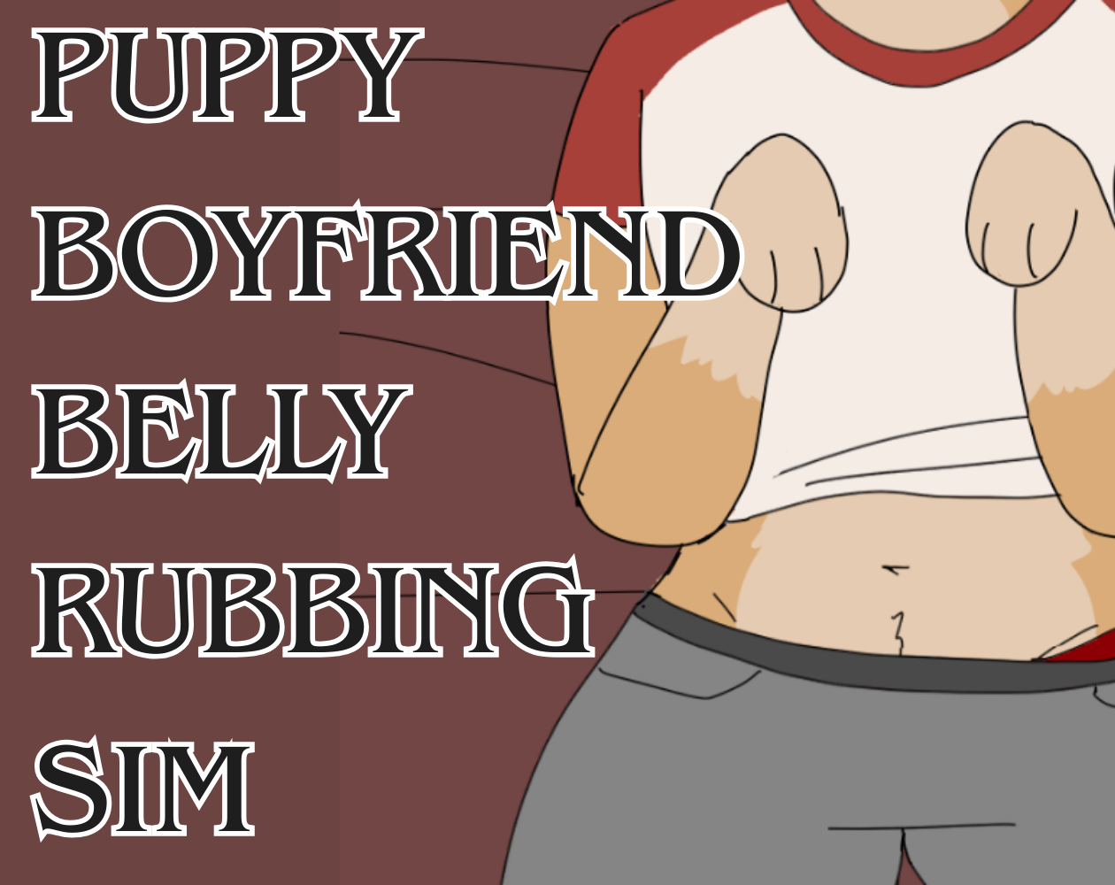 Puppy Boyfriend Belly Rubbing Simulator by wannabeyourdog2