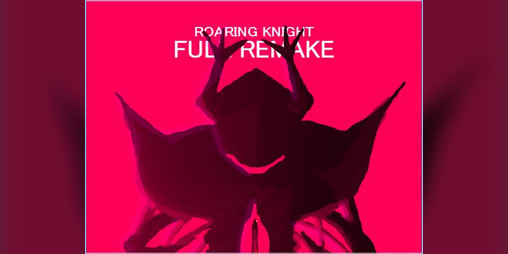 ROARING KNIGHT remake by Epik productions