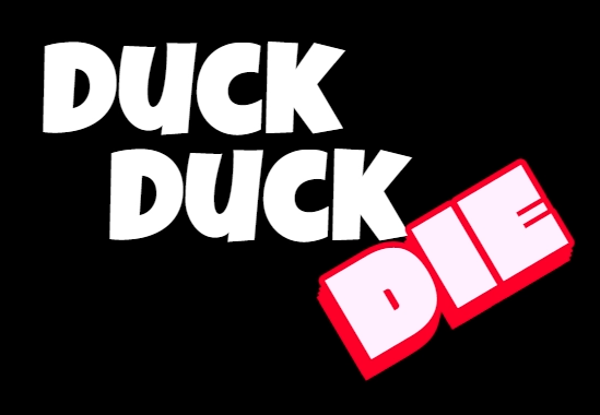 Duck Duck Die by oxycleanman