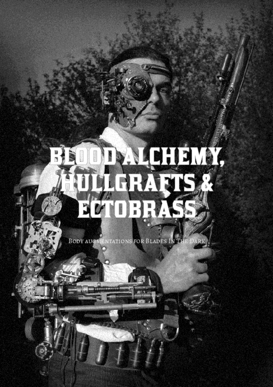 Blood alchemy, Hullgrafts & Ectobrass − Body augmentations for Blades In The Dark by Audun M ...