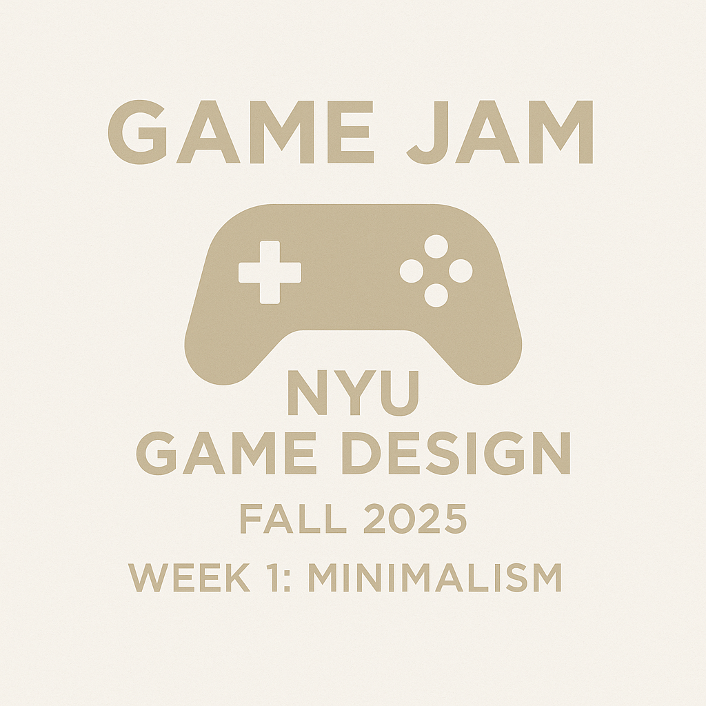 NYU Game Design Fall 2025 - Week 1: Minimalism - itch.io
