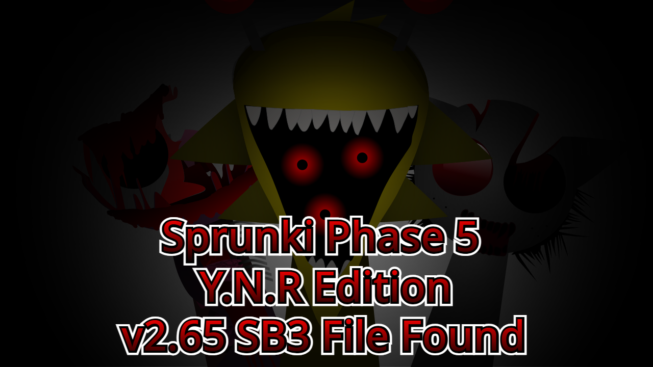 Sprunki Phase 5 Y.N.R Edition V2.65 SB3 File Found by Ahemd13798