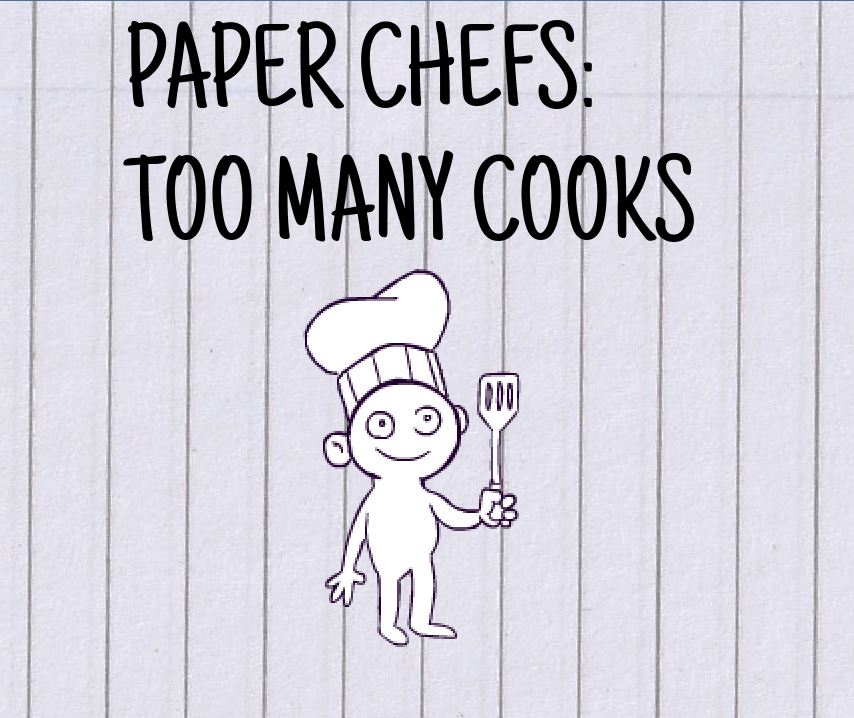 Paper Chefs: Too Many Cooks by Chappll