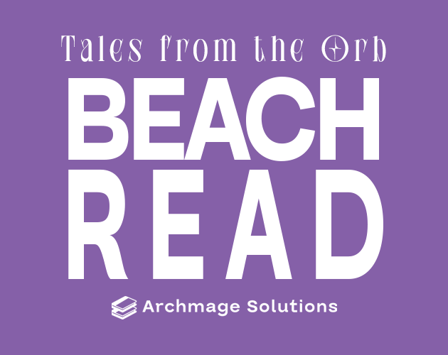 Tales from the Orb: Beach Read by Archmage Solutions