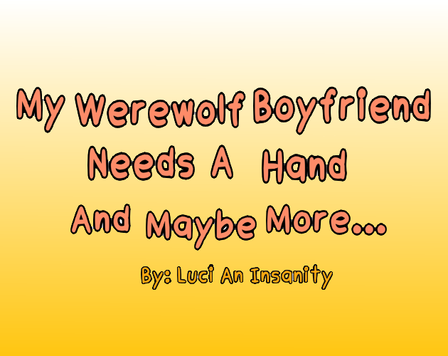 My Werewolf Boyfriend Needs A Hand And Maybe More by Luci An Insanity