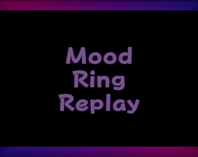 Mood Ring Replay by TheMetalCarrotDev