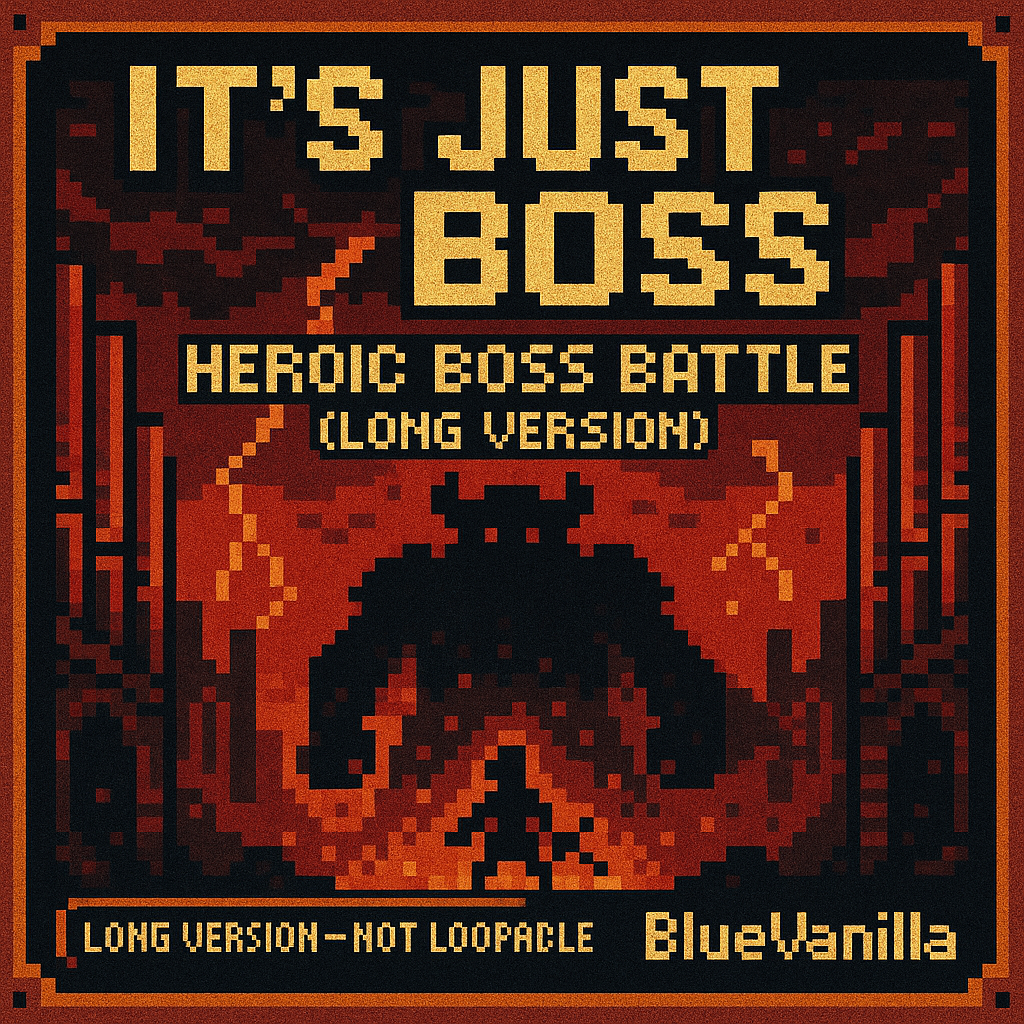 (8-bit) It’s Just Boss – Heroic Boss Battle by BlueVanilla