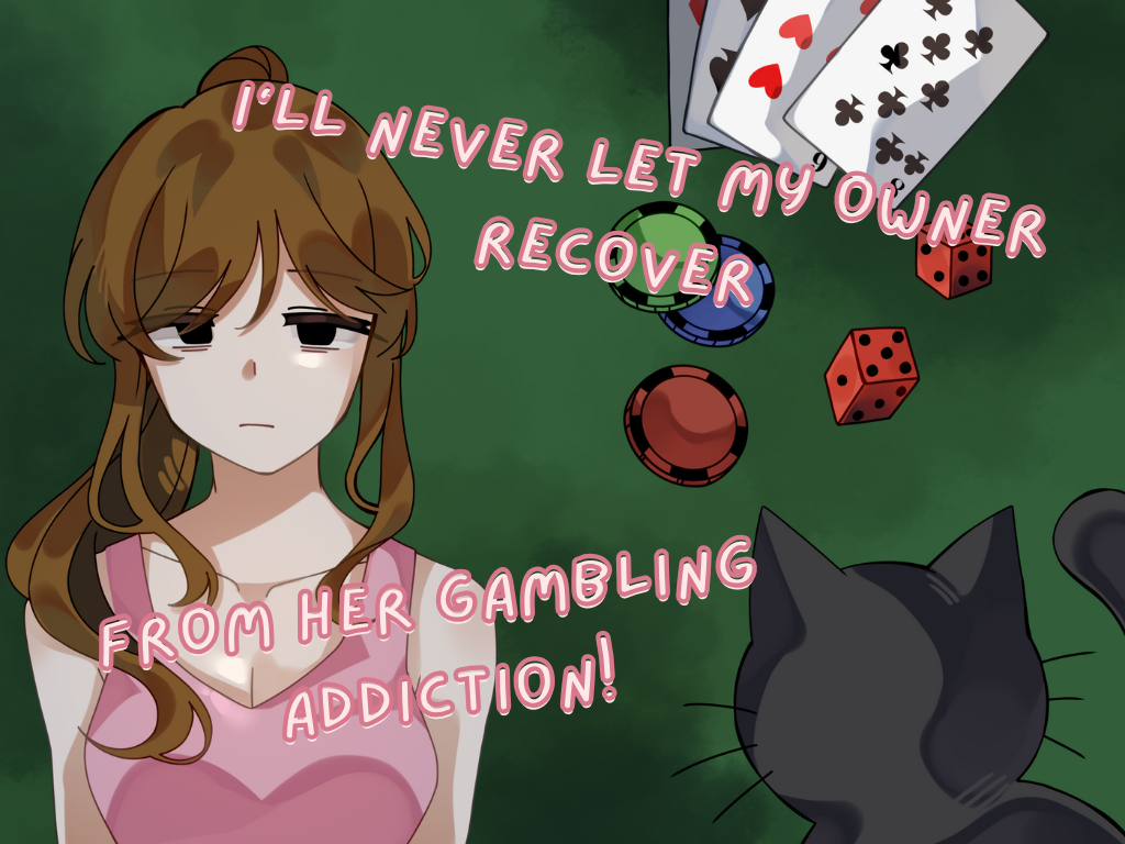 I'll Never Let My Owner Recover From Her Gambling Addiction by tenshideve