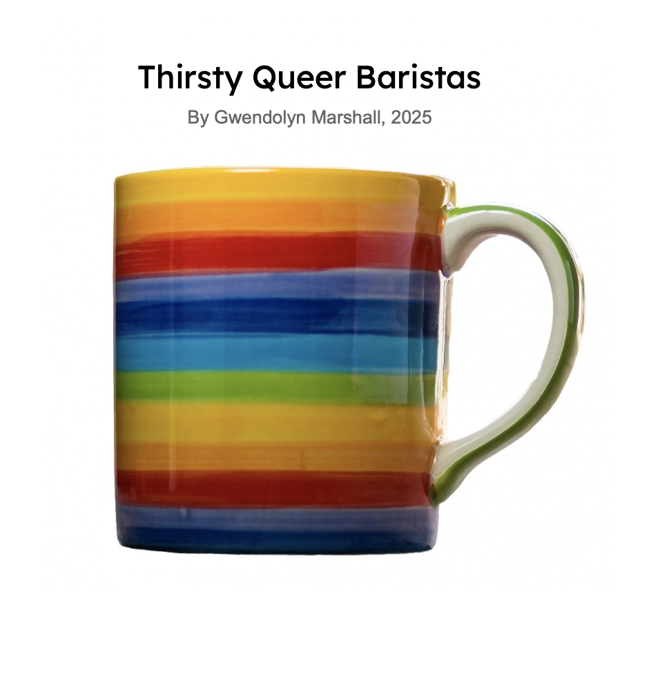 Thirsty Queer Baristas by Gwen Marshall