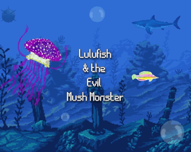 Lulu Fish & the Evil Mush Monster by Justin Jet Zorbas