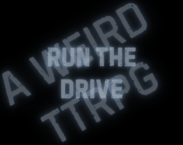 Run The Drive: A Weird TTRPG by TheMetalCarrotDev