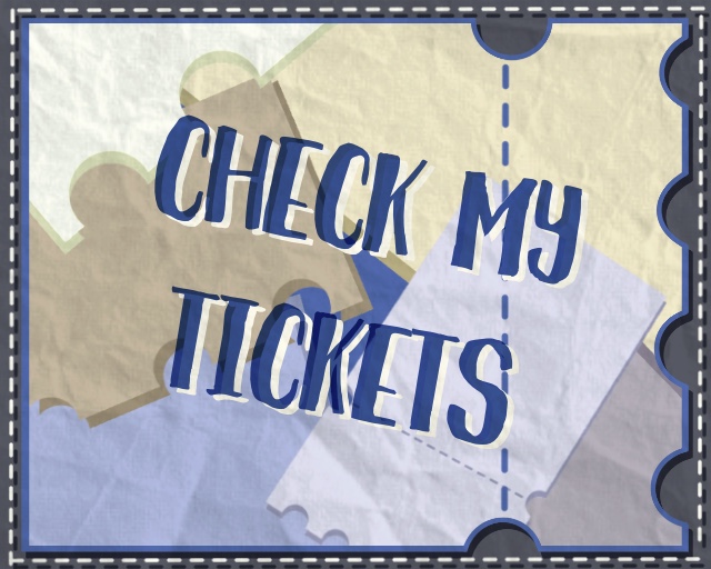 Check My Tickets by peggy404