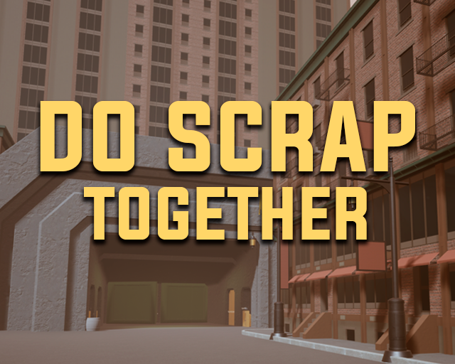 Do Scrap Together by heiden.bzr, ilya096, DevilXrom, NoHopeOutThere