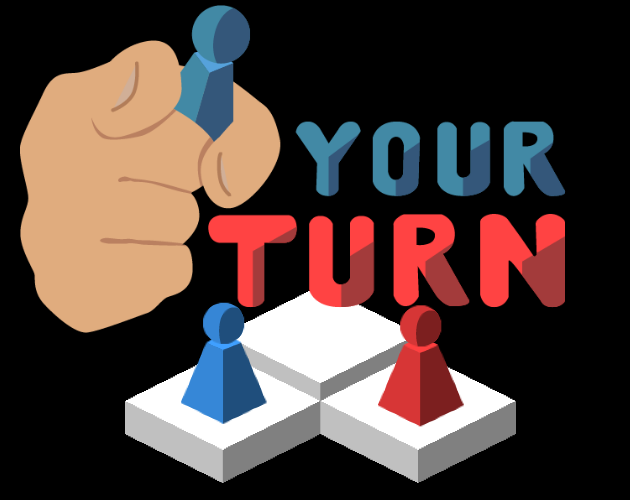Your Turn - A GMTK Game Jam 2019 entry by Jowent, ChumasGames
