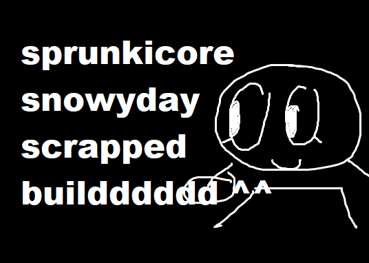 sprunkicore - snowyday (scrapped build) by core