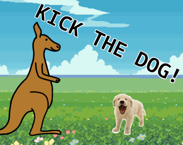 Kick the Dog! by dingensundso