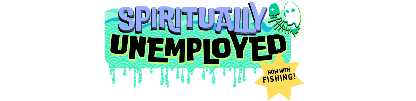 SPIRITUALLY UNEMPLOYED by ministarfruit, Lilly, DreamByte