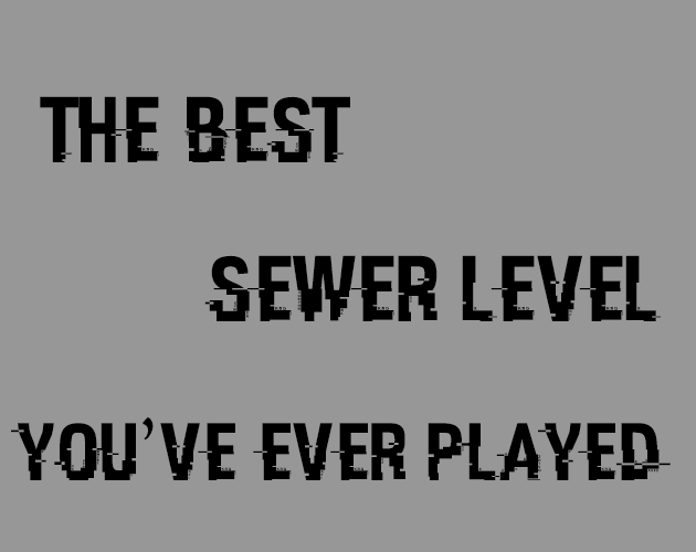 The Best Sewer Level You’ve Ever Played by zaryis