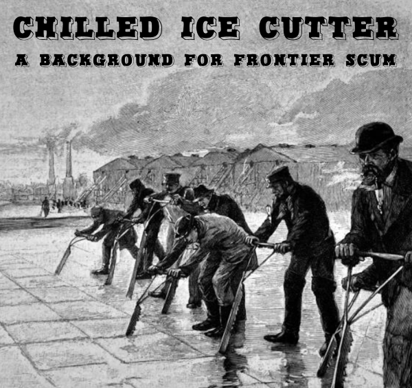 Chilled Ice Cutter - A Background for FRONTIER SCUM by deebeekeeper