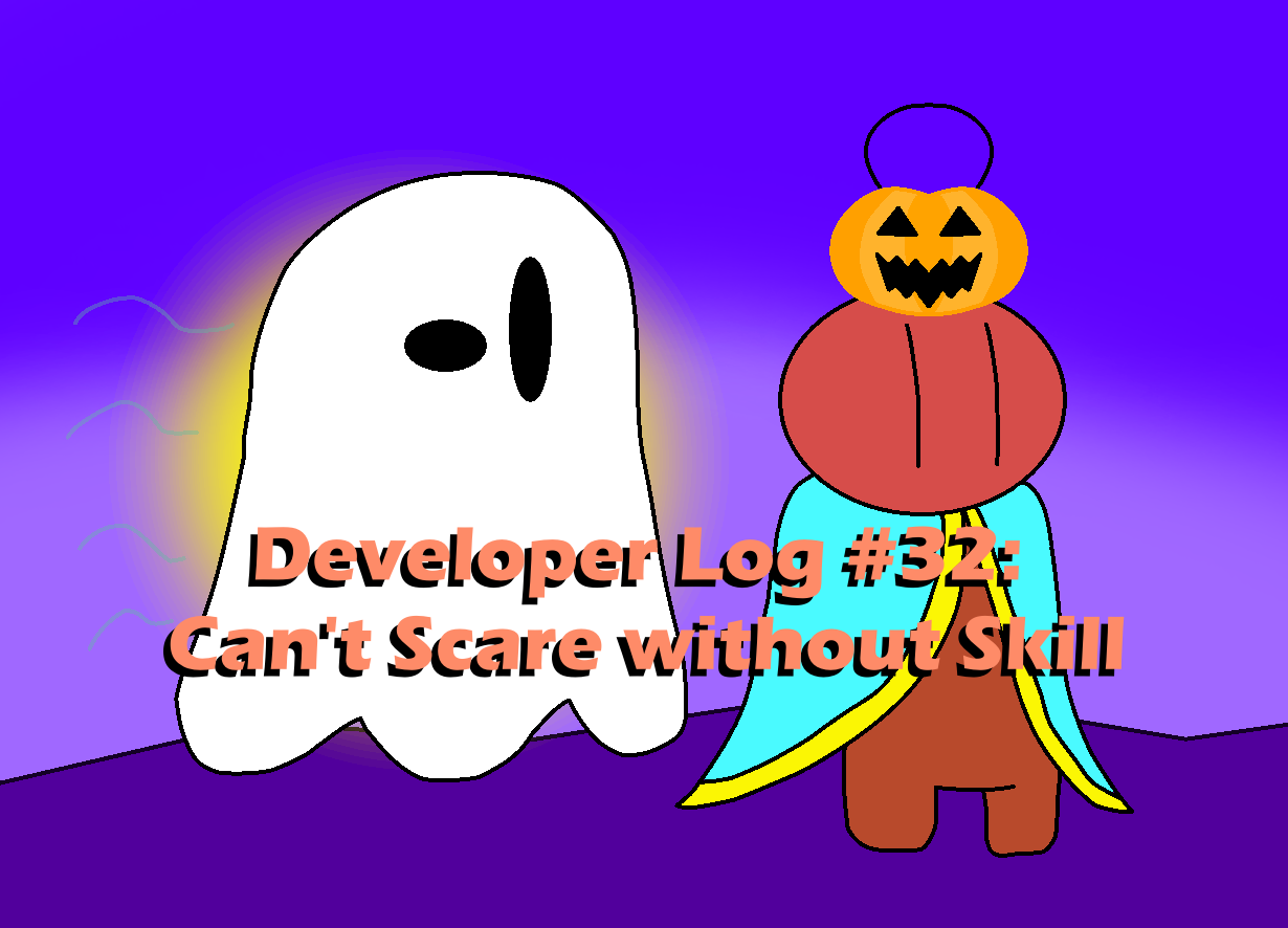 Developer Log #32: Can't Scare Without Skill - itch.io