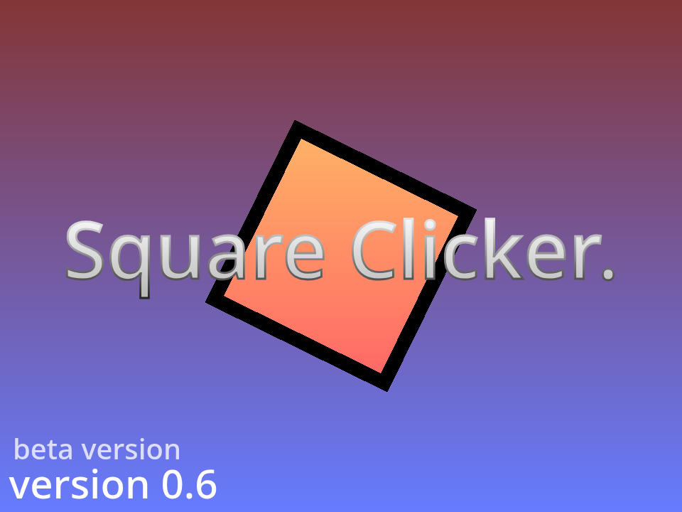 Square Clicker v0.6 BETA by MothLord