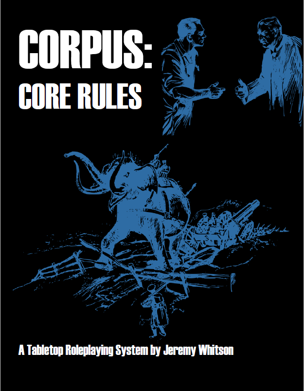 CORPUS (Cinematic and Open Roleplaying, Universal System) by Jeremy Whitson