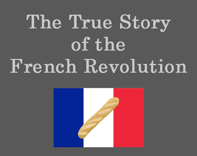 The True Story of the French Revolution by FireRamp