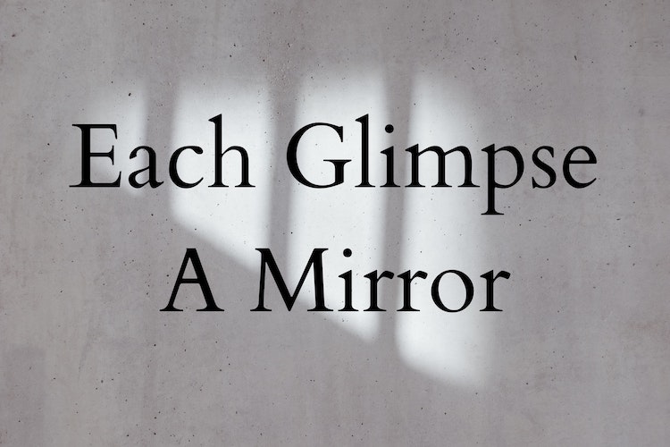 Each Glimpse A Mirror by TheJST