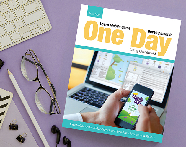 Learn Mobile Game Development in One Day Using Gamesalad by Jamie Cross