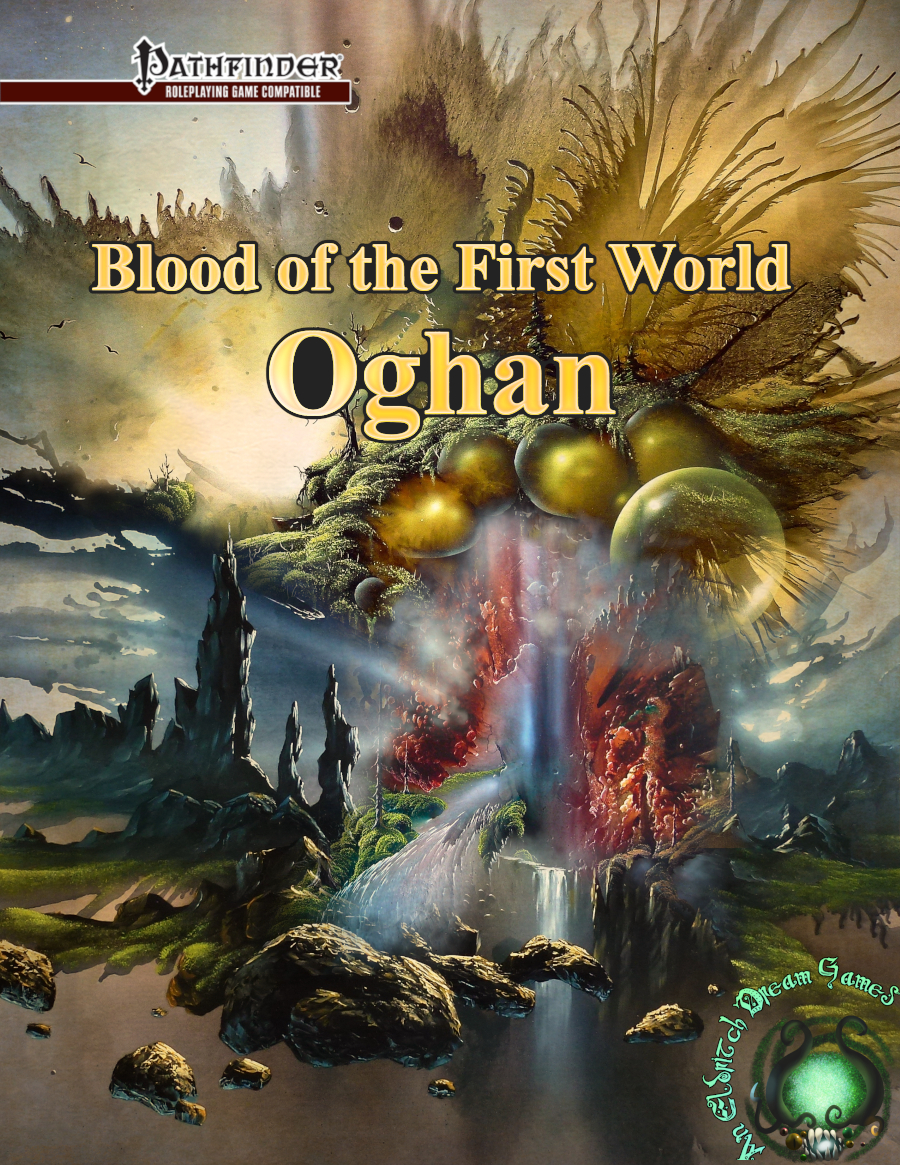 Blood of the First World: Oghan [Pathfinder 1e] by An Eldritch Dream Games