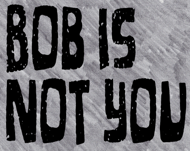 BOB IS NOT YOU by Smutnacebula, Wampino, zukeer