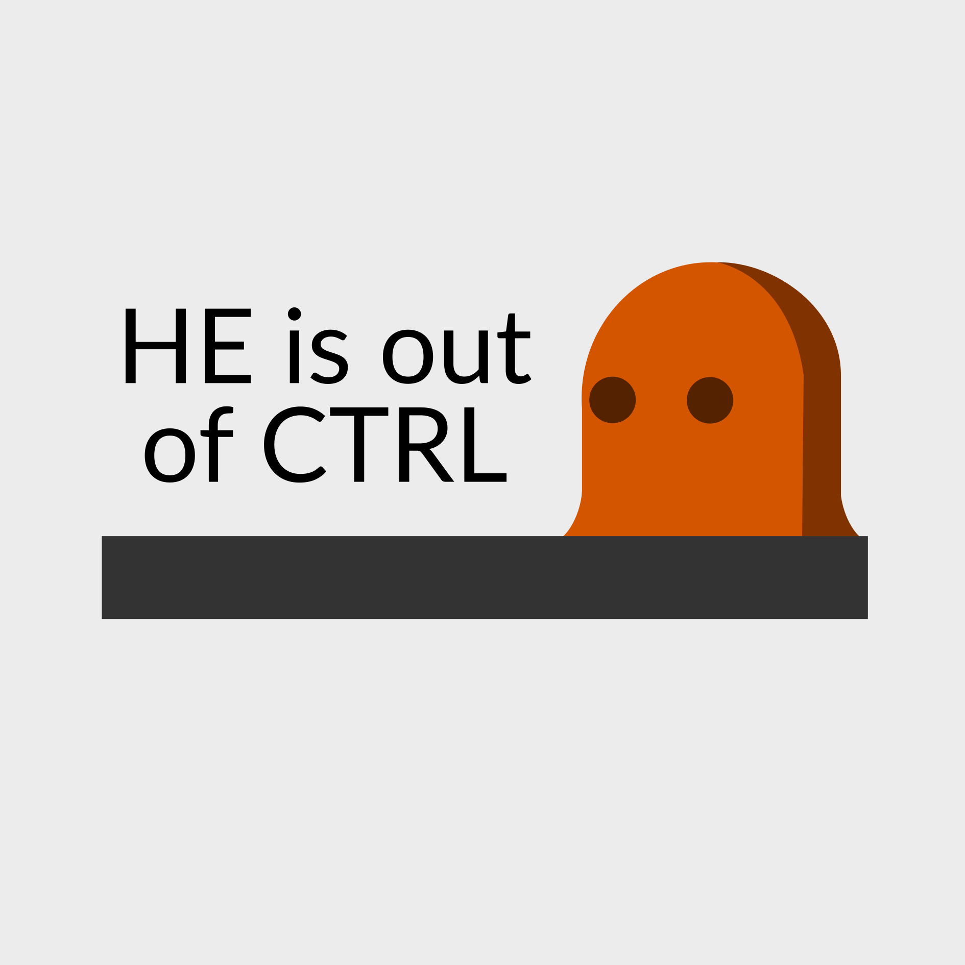 HE is out of CTRL by Roboatino