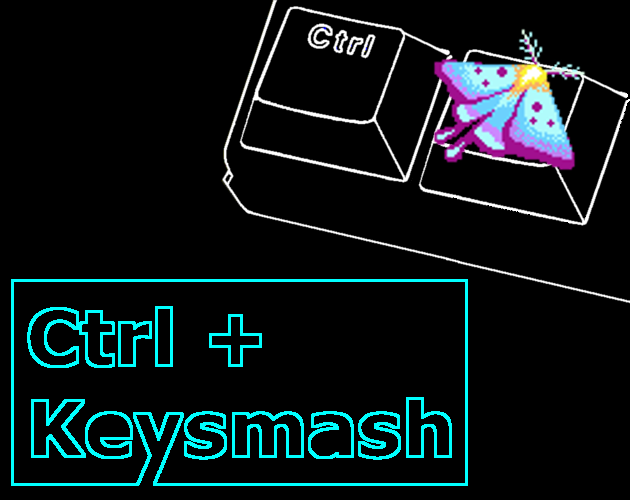 Ctrl+Keysmash by powercactus