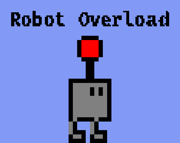 Robot Overload by Brackethouse for GMTK Game Jam 2020 - itch.io