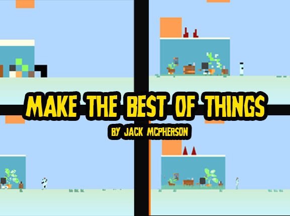 Make The Best of Things by JACKMCPHERSONGAMES
