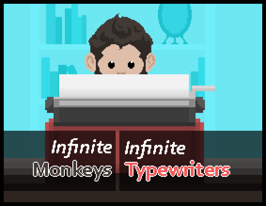 Infinite Monkeys, Infinite Typewriters (Browser Version) by clxrffdman