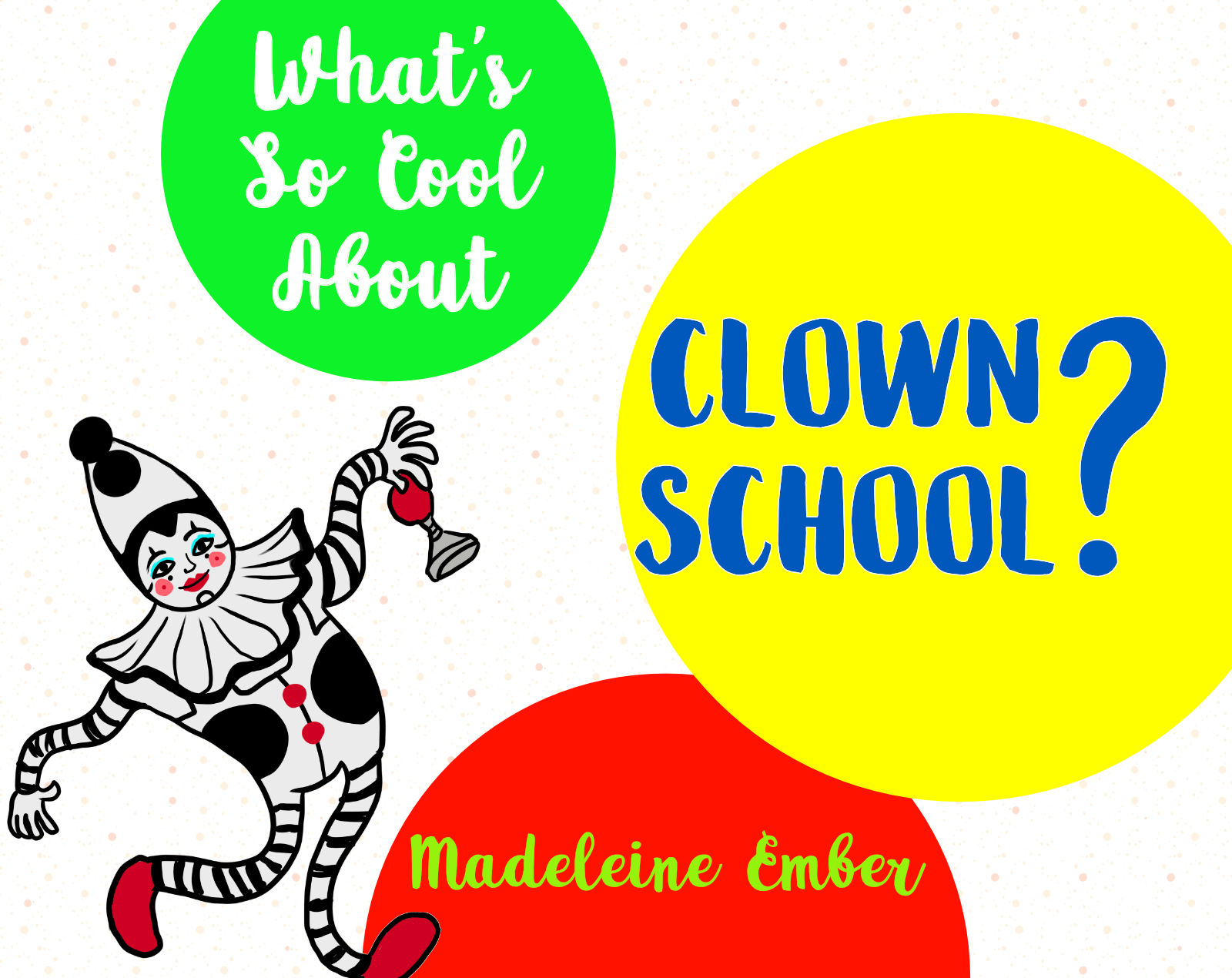 What's So Cool About Clown School? by Ember and Ash