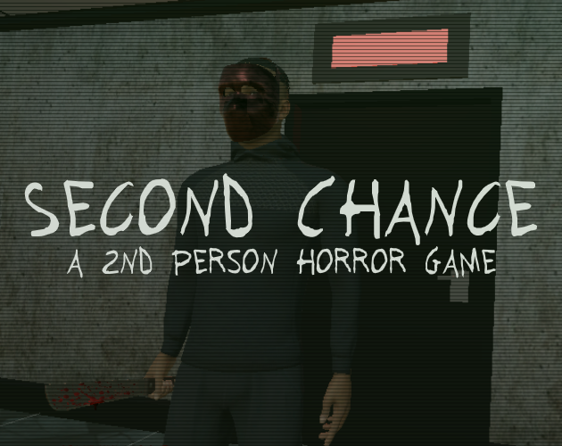 Second Chance: a 2nd person horror game by THE_T_V1RUS