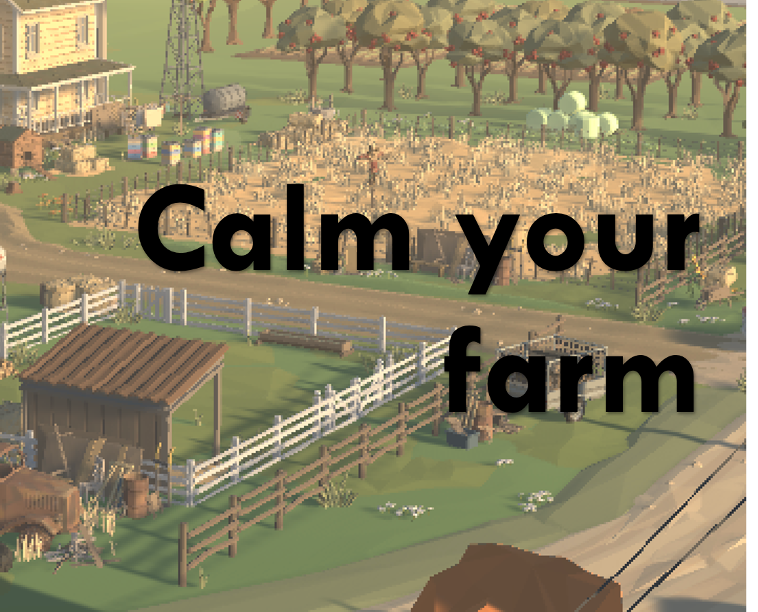 Calm Your Farm! by Avi Vajpeyi, archysaw, chanconrad, dliptai, saml231 ...