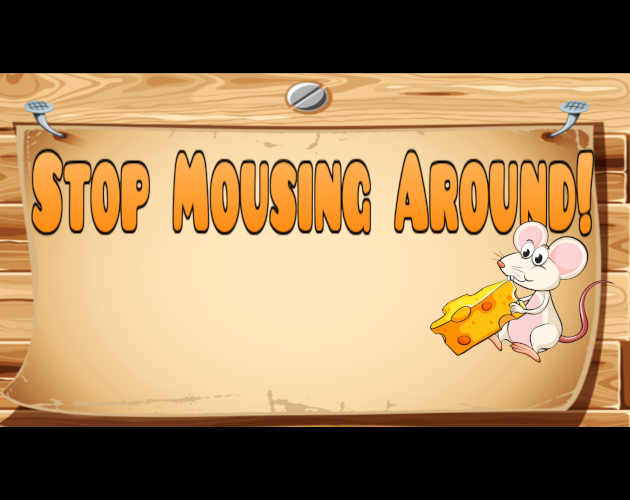 Stop mousing around! by MouseEntertainment
