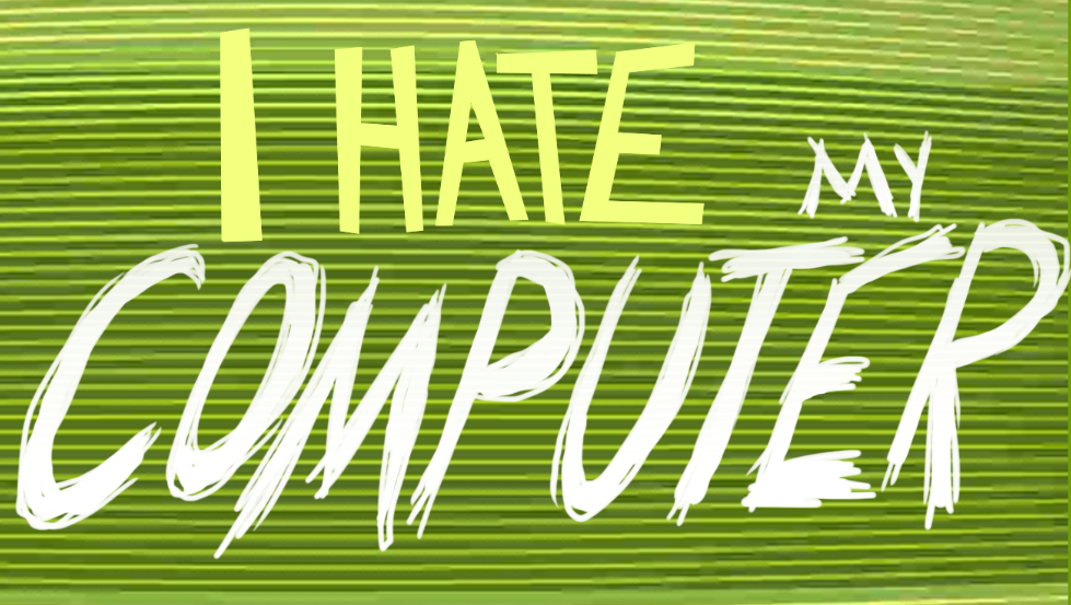 I hate this computer by Yarchie
