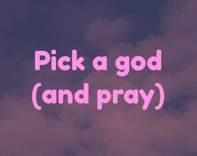 Pick a god (and pray) by Anami, krepen, RaccoonKnight, Rusty