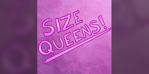 Size Queens - Pitch by Lushaani