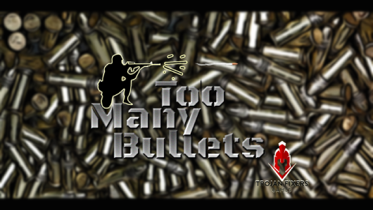 Too Many Bullets by Trojan Fixers Games